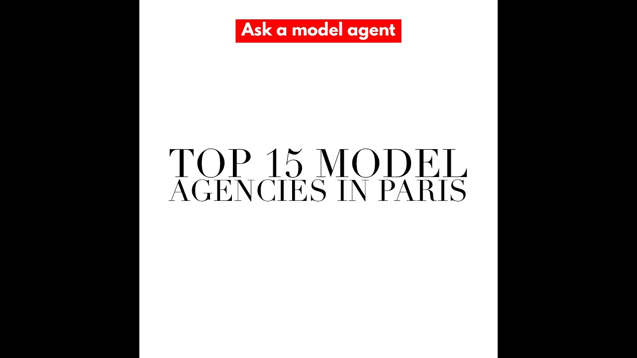 The top 15 model agencies in Paris by a New York model agent. www ...