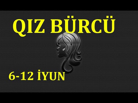 QIZ BÜRCÜ. Həftəlik proqnoz (6 - 12 İYUN)