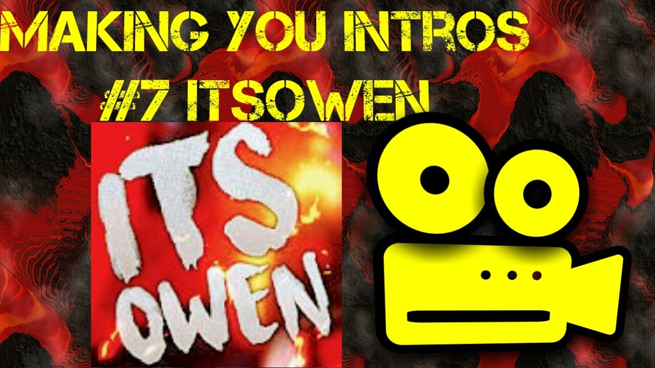 Making You Intros #7 ItsOwen - YouTube