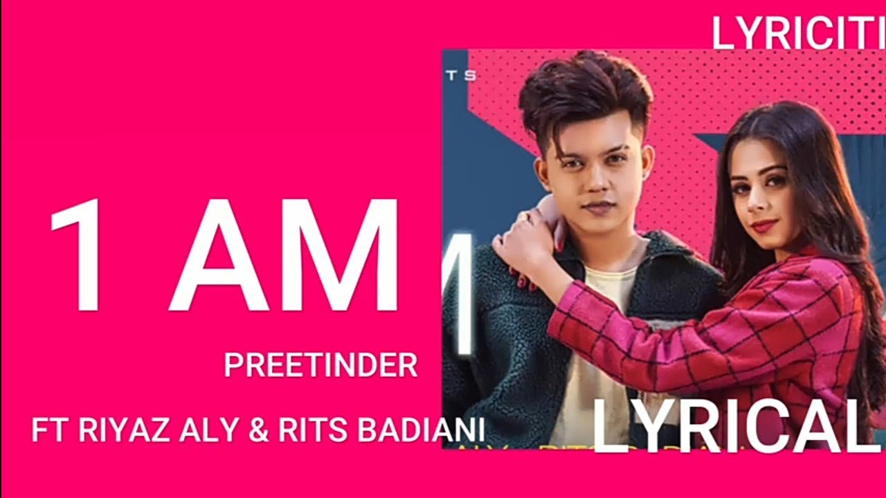 1 AM (LYRICS) - Riyaz Aly & Rits Badiani | Preetinder | LYRICITI - YouTube