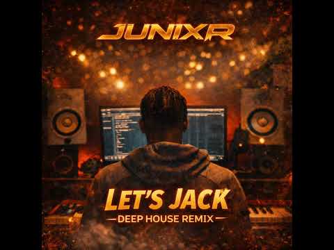 JUNIXR – Let’s Jack (Deep House Edit)