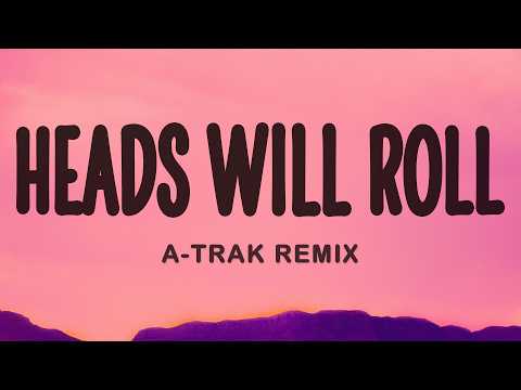 Yeah Yeah Yeahs - Heads Will Roll (A-Trak Remix) (Lyrics)
