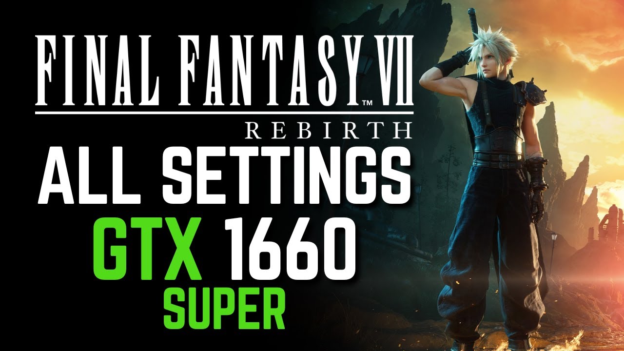 Final Fantasy VII Rebirth - GTX 1660 Super | ISSUE FIXED - YouTube