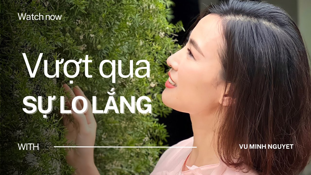 18 lời khẳng định tích cực để vượt qua sự lo lắng | VU MINH NGUYET - YouTube