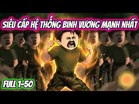 Full 1-50 |  Siêu Cấp Hệ Thống Binh Vương Mạnh Nhất | HH VietSub