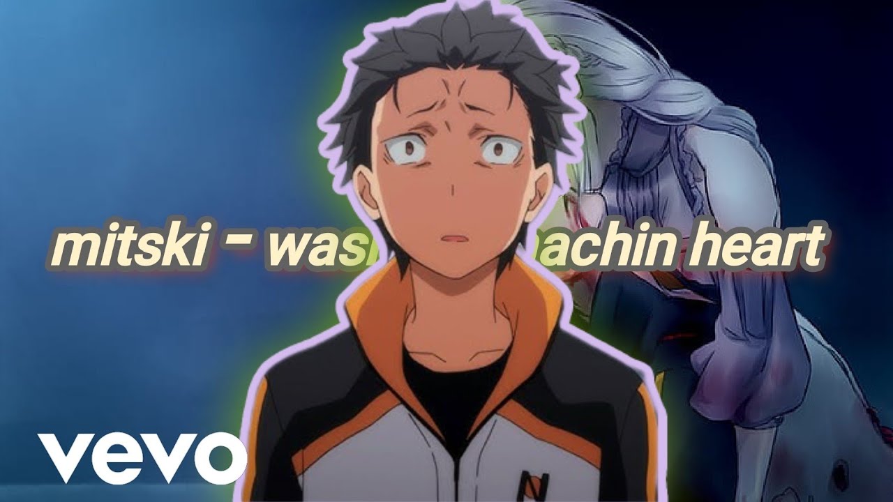 RE:ZERO-mitski - washing machin heart-[slowed+reverb]-Subaru Natsuki ...