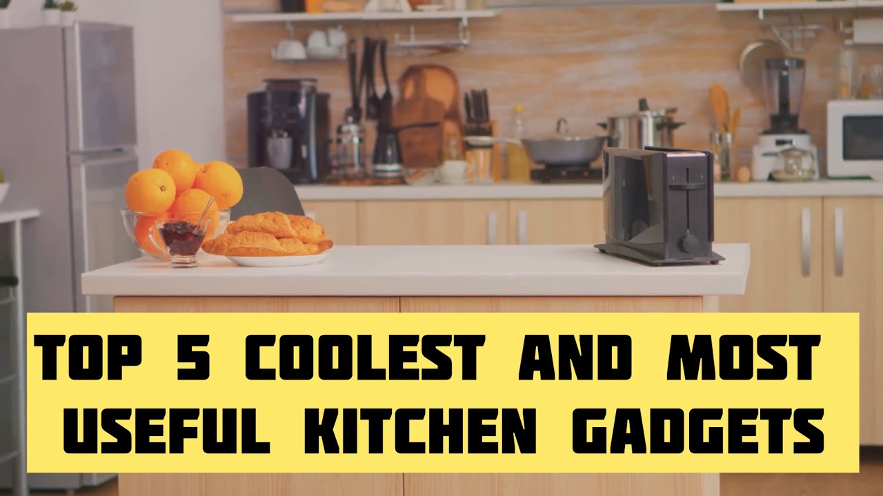 Top 5 coolest and most useful kitchen gadgets that you must have in ...