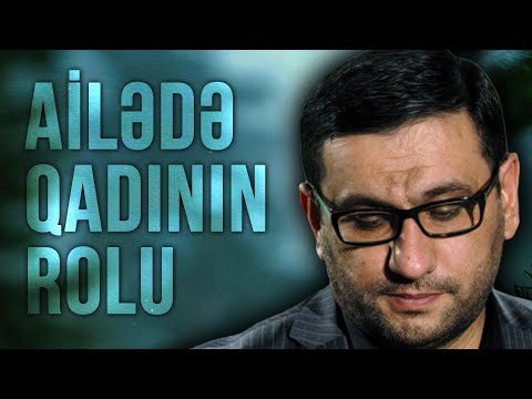 Hacı Şahin - Ailədə Qadının Rolu