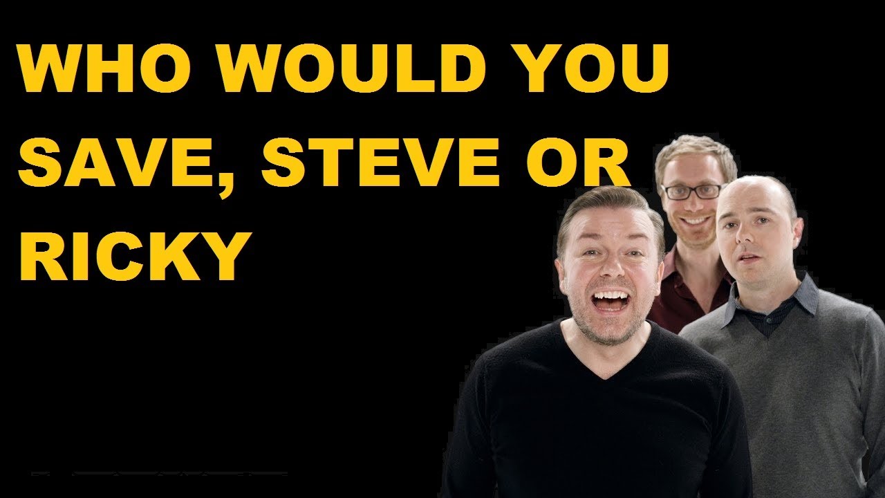 WHO WOULD YOU SAVE, STEVE OR RICKY - Ricky Gervais Karl Pilkington ...