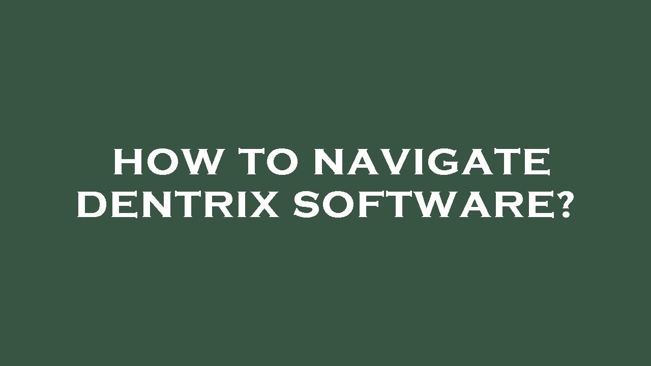How to navigate dentrix software? - YouTube