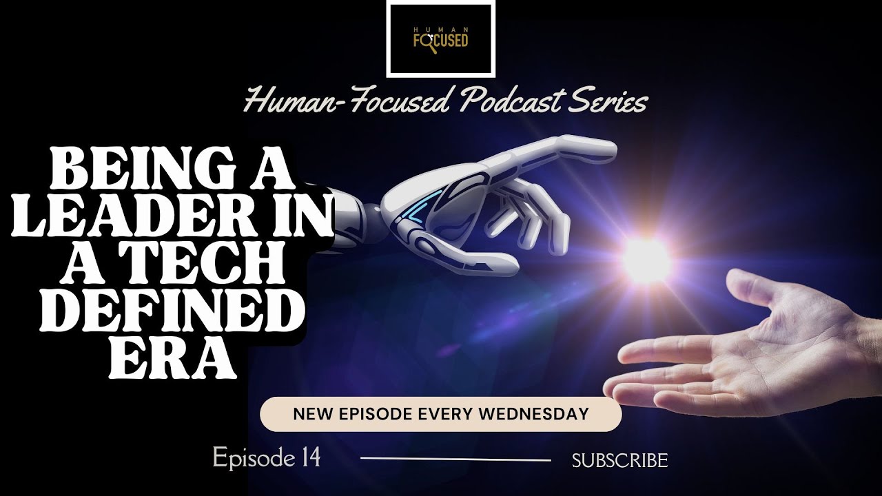 Being a leader in a Tech defined Era | Balancing Technology and Humanity in Leadership | Podcast ...