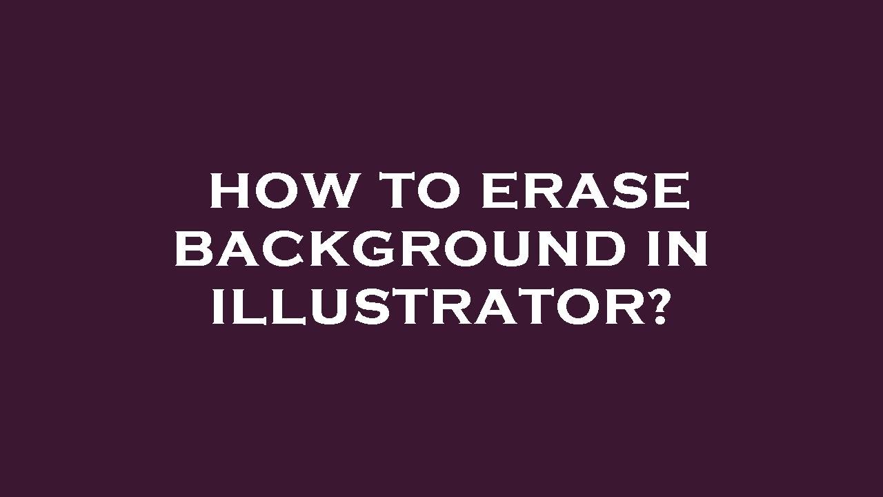 How To Erase Background In Illustrator YouTube how-to-erase-background-in-illustrator-youtube