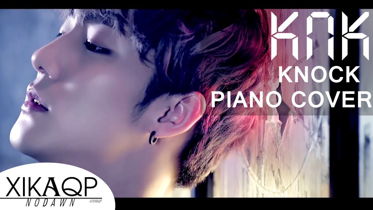 KNK(크나큰) - KNOCK [Piano Mix Cover by XIKAQP ] - YouTube
