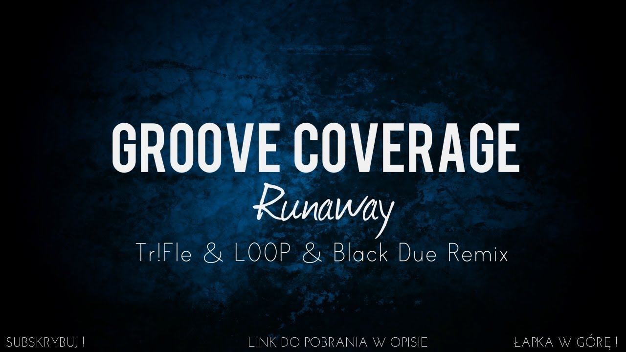 Groove Coverage - Runaway (Tr!Fle & LOOP & Black Due Remix) NOWOŚĆ ...