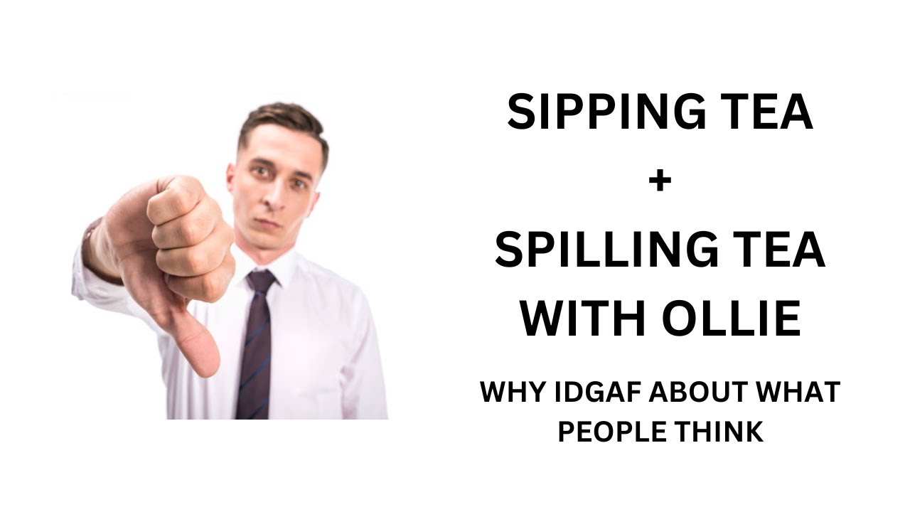 sipping tea + spilling tea: why idgaf about what people think - YouTube
