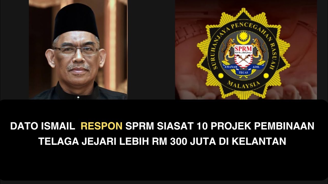 DATO ISMAIL RESPON SPRM SIASAT 10 PROJEK PEMBINAAN TELAGA JEJARI LEBIH ...