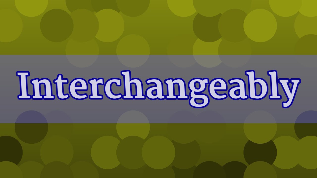 INTERCHANGEABLY pronunciation • How to pronounce INTERCHANGEABLY - YouTube