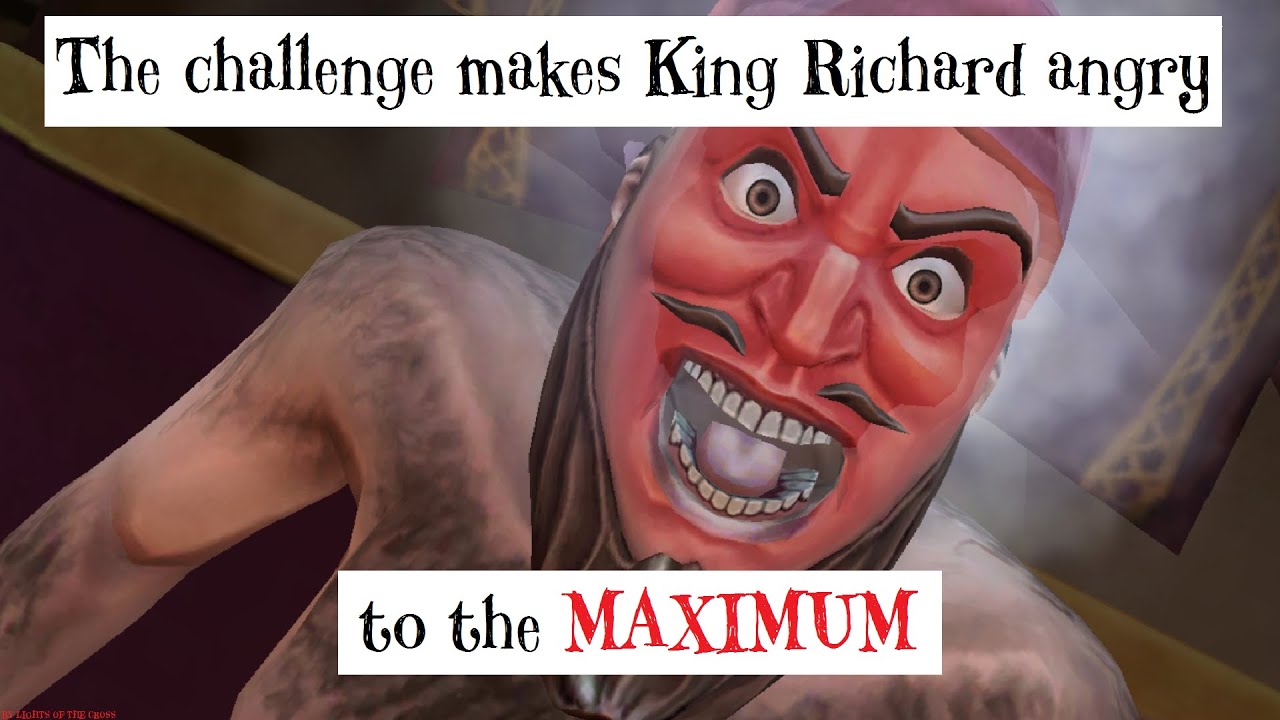 Angry King. The challenge makes King Richard angry to the maximum ...
