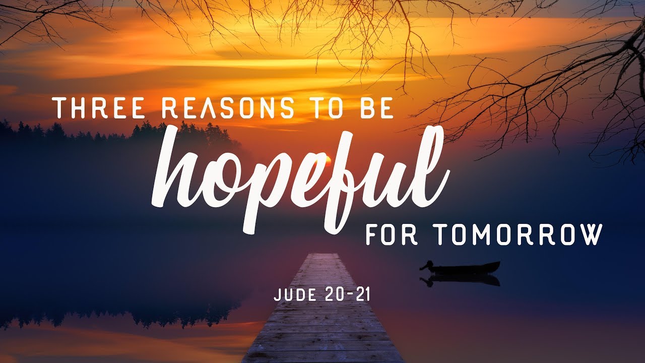 Three Reasons to the Hopeful for Tomorrow - Sermon on Jude 20-21 - YouTube