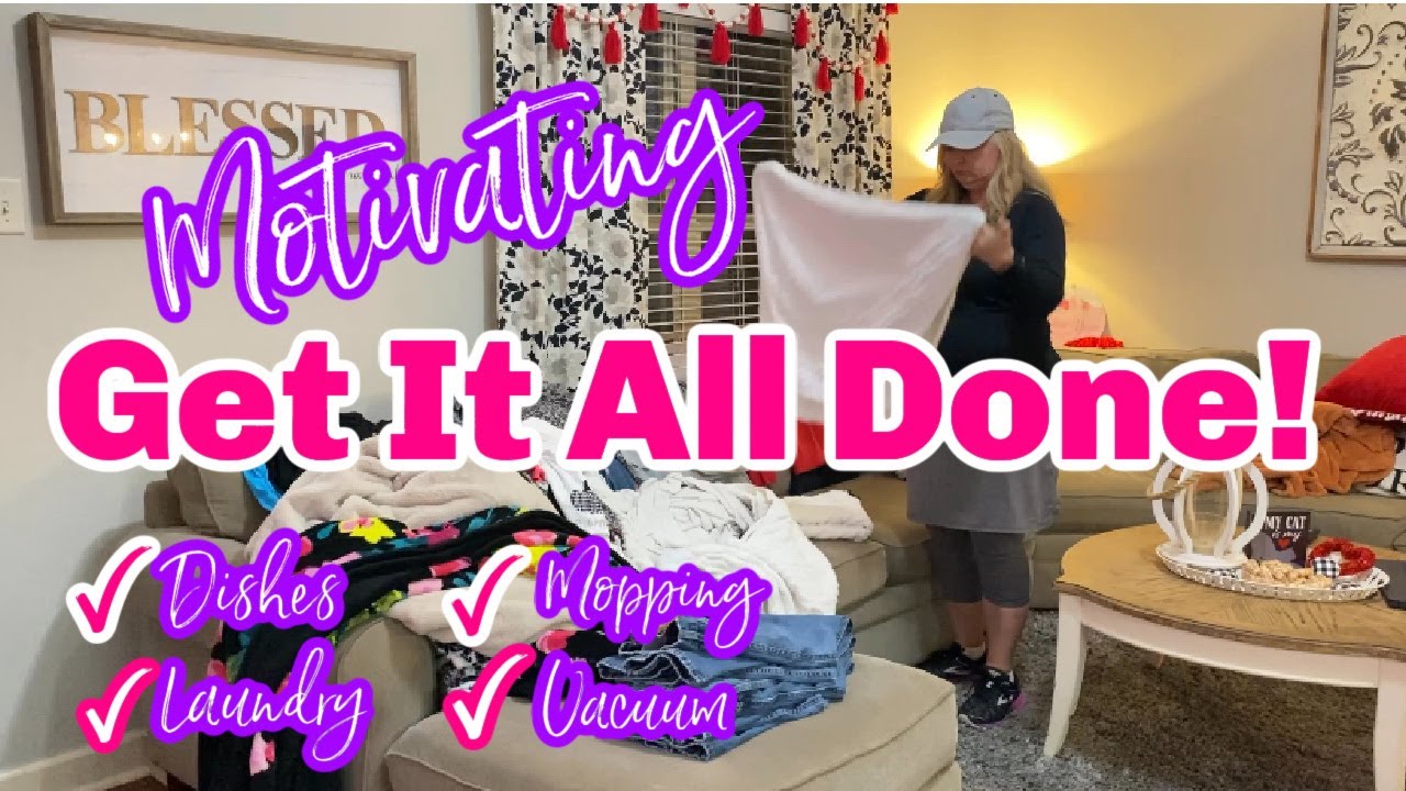 GET IT ALL DONE | CLEAN WITH ME | MOTIVATIONAL CLEANING | HOMEMAKING ...