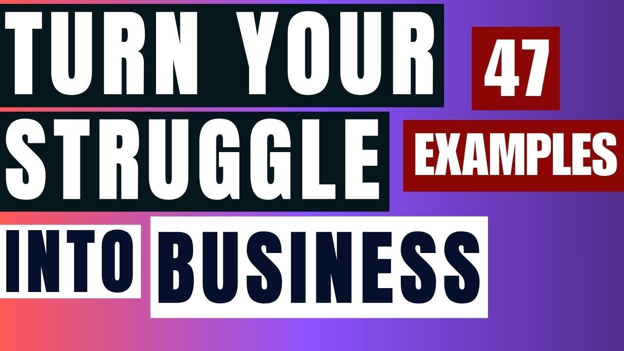 47 EXAMPLES TO TURN YOUR STRUGGLES INTO BUSINESS - YouTube