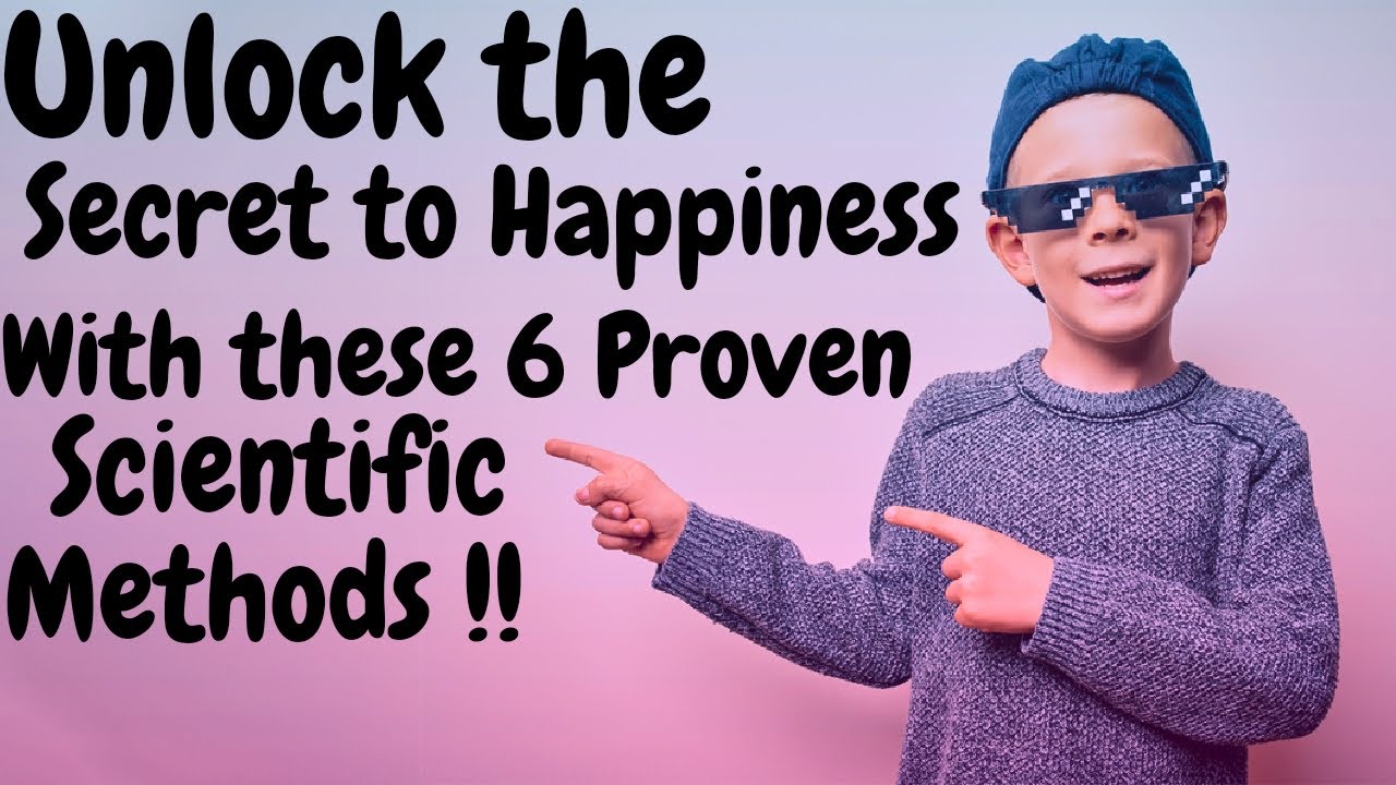 "Unlock the Secret to Happiness with These 6 Proven Scientific Methods ...