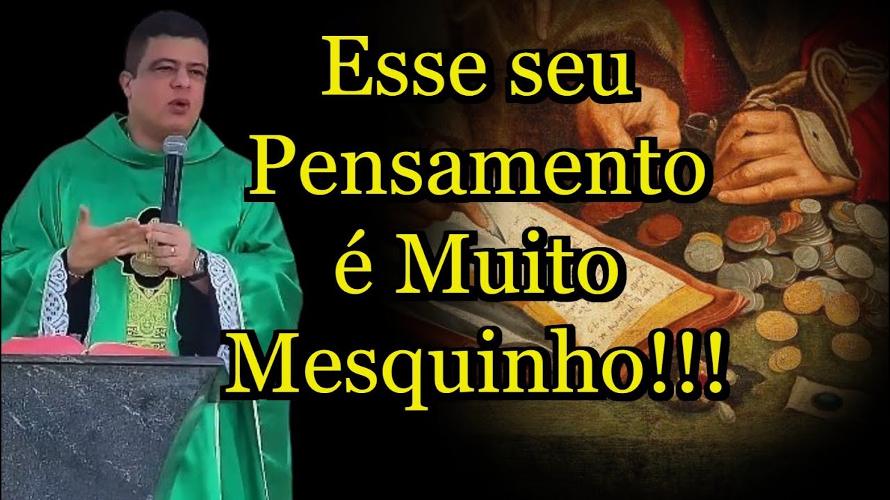 Esse seu Pensamento é Muito Mesquinho - Padre Pablo Henrique # ...