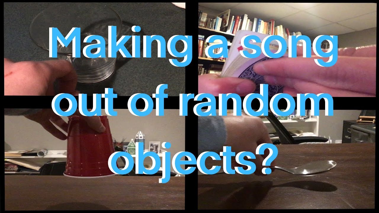 I Made A Song Out Of Random Objects - YouTube