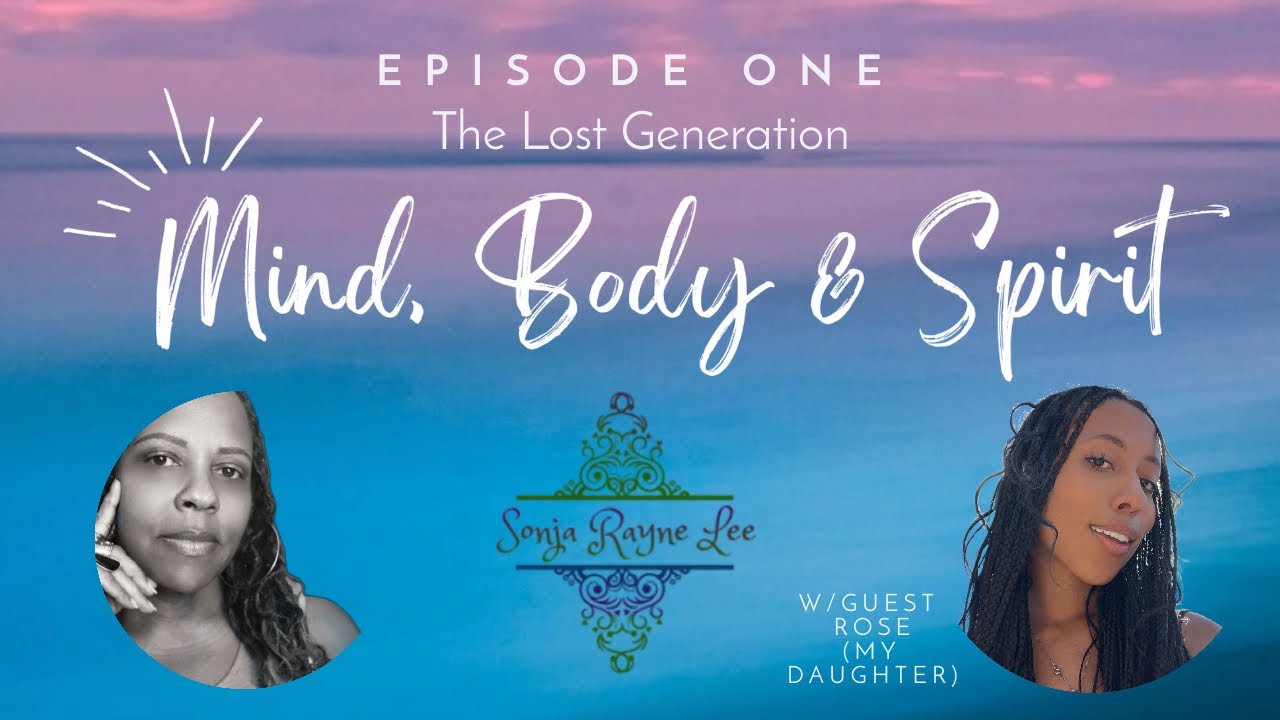 Mind Body And Spirit Episode 1 The Lost Generation W Guest Rose Youtube