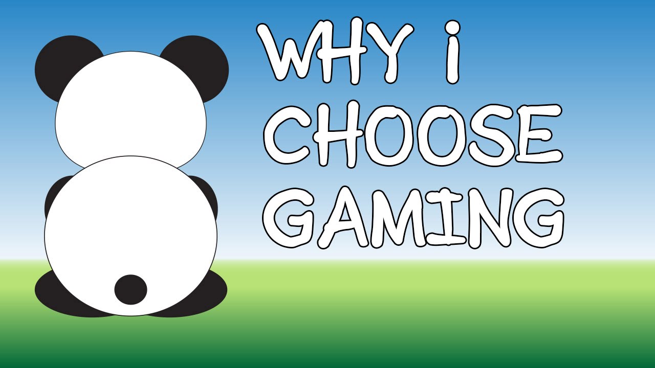 Why I Choose Gaming - YouTube