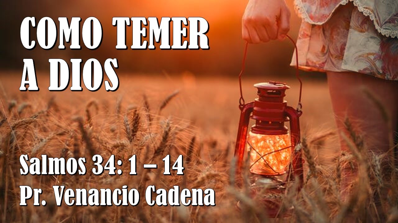 COMO TEMER A DIOS - Pastor Venancio Cadena - Salmos 34: 1 – 14 - YouTube