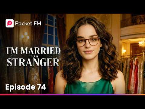 I'm Married to a Stranger | Ep 74 | Pocket FM
