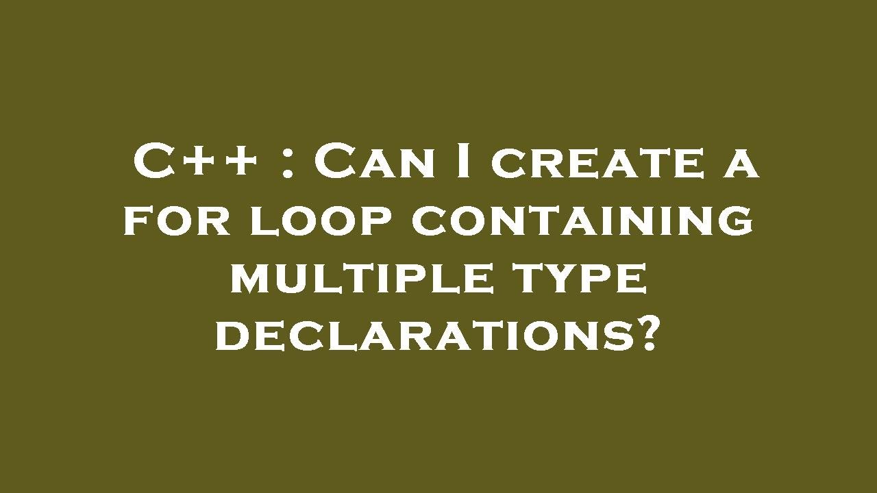 C Can I Create A For Loop Containing Multiple Type Declarations Youtube