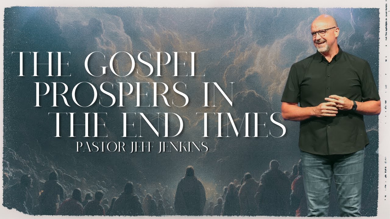 THE GOSPEL PROSPERS IN THE END TIMES | Pastor Jeff Jenkins | Anchor ...