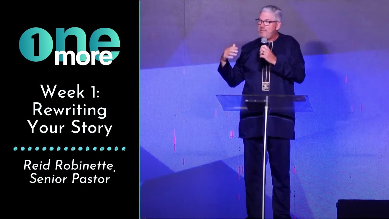 The ONE Journey Part 3 // One MORE // Week 1: Rewriting your story ...