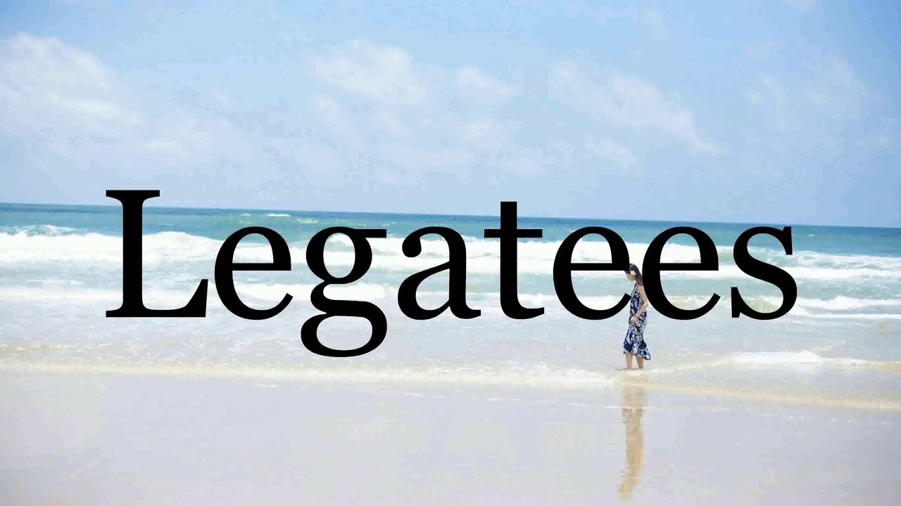 How To Pronounce Legatees🌈🌈🌈🌈🌈🌈Pronunciation Of Legatees - YouTube