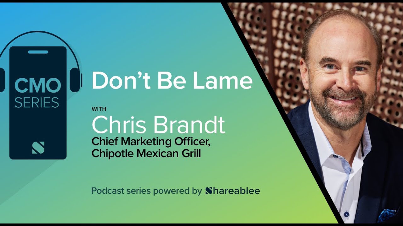 "Don't be Lame" with Chris Brandt, Chief Marketing Officer CMO Chipotle ...