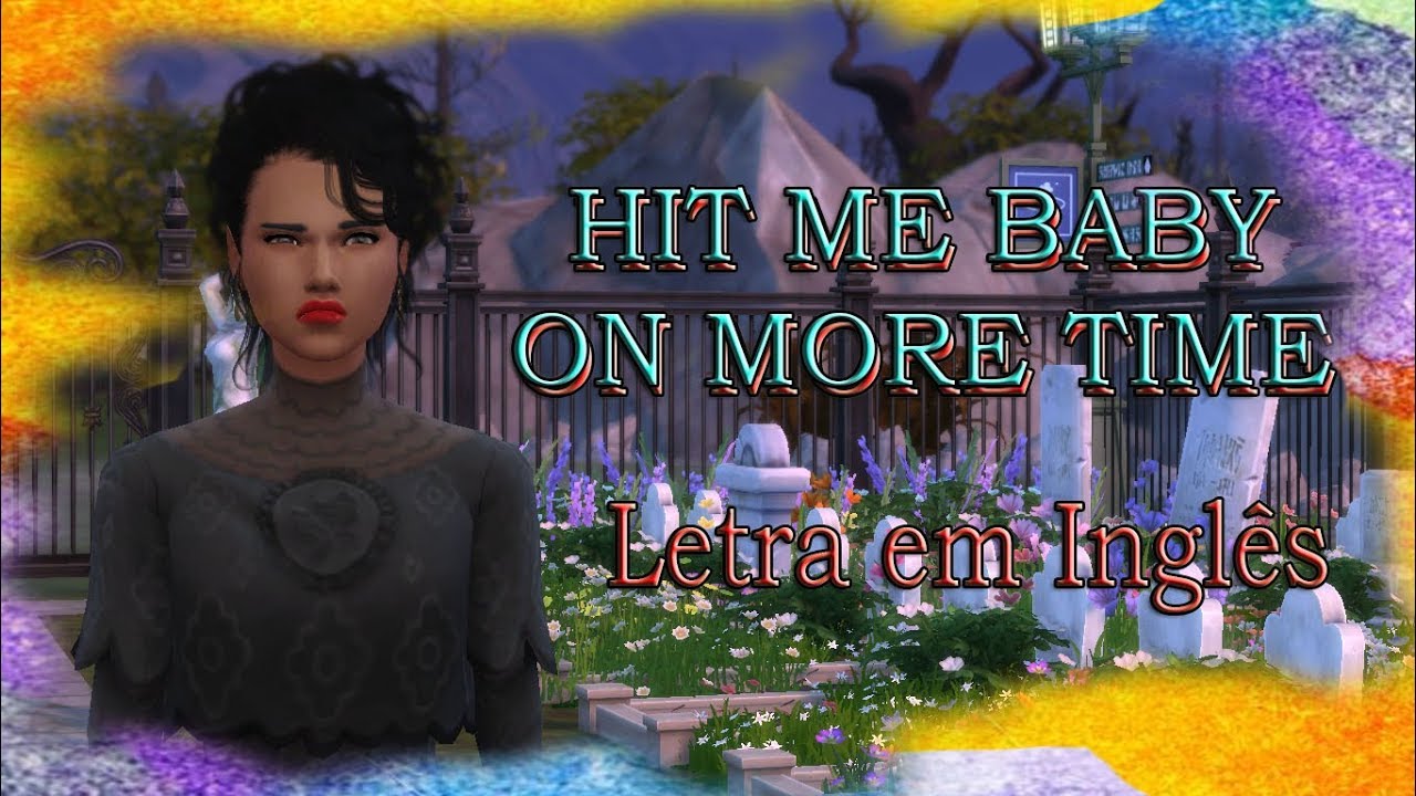 HIT ME BABY ONE MORE TIME - Letra em Inglês - YouTube