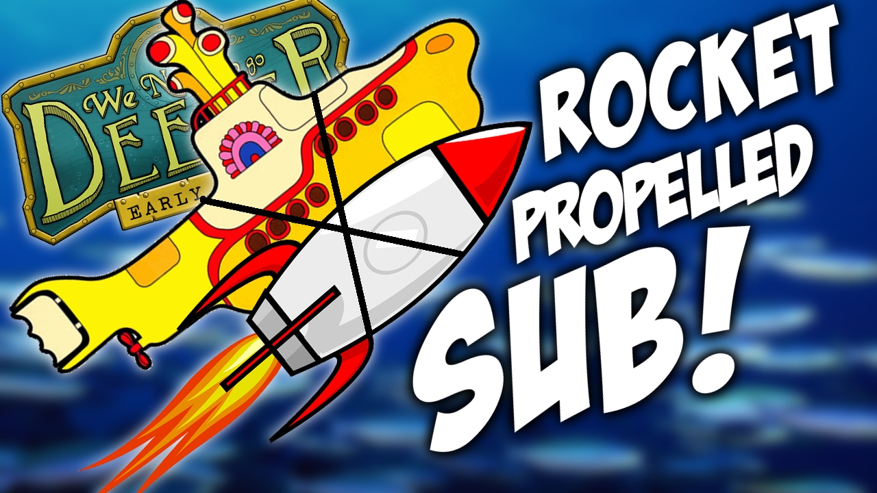 We Need to go Deeper - ROCKET PROPELLED SUB! | Let's Play We Need to go ...
