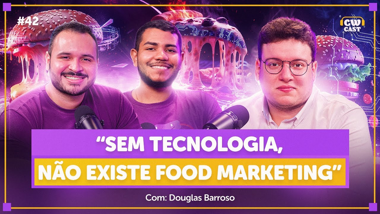 Sem tecnologia, não existe Food Marketing | Douglas Barroso - CW Cast ...