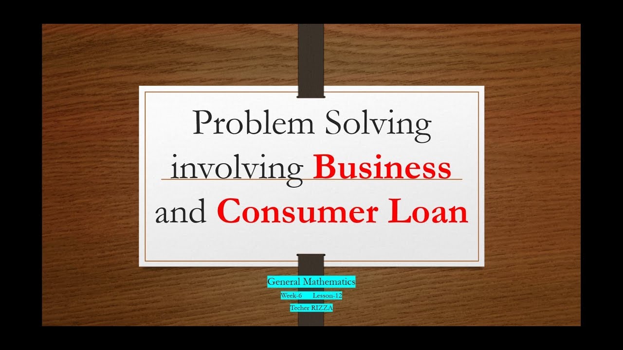 Problem Solving involving Business and Consumer Loan - YouTube
