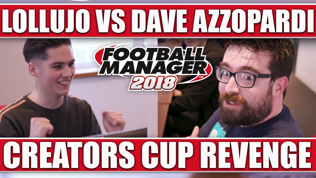 LOLLUJO VS DAVE AZZOPARDI | FM18 CREATORS CUP GRUDGE MATCH | FOOTBALL ...