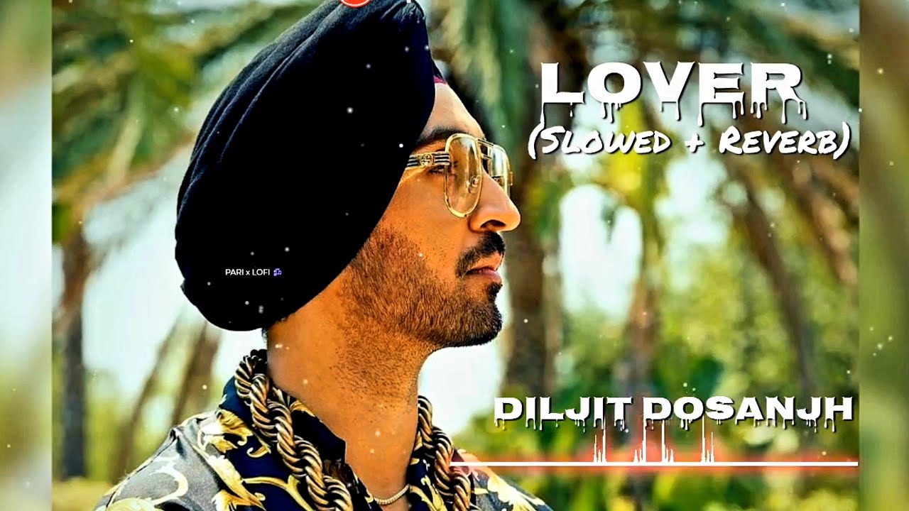 LOVER (Slowed + Reverb) || DILJIT DOSANJH || MoonChild Era | PARI × ...
