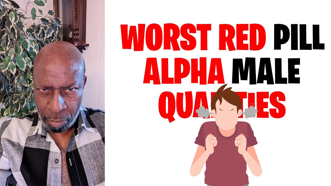 THE WORST RED PILL ALPHA MALE QUALITIES I ALPHAS LEARN LOVING - YouTube