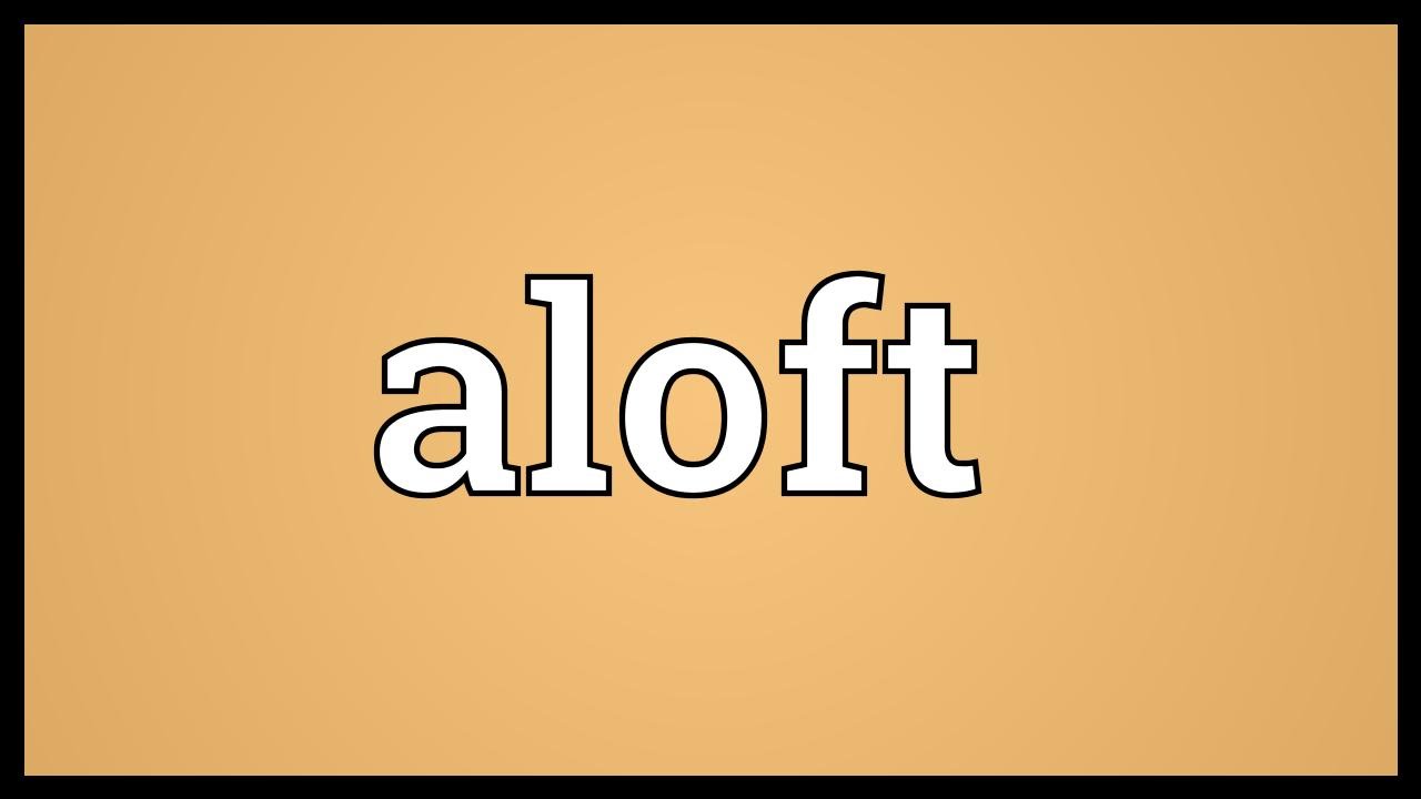 Aloft Meaning - YouTube