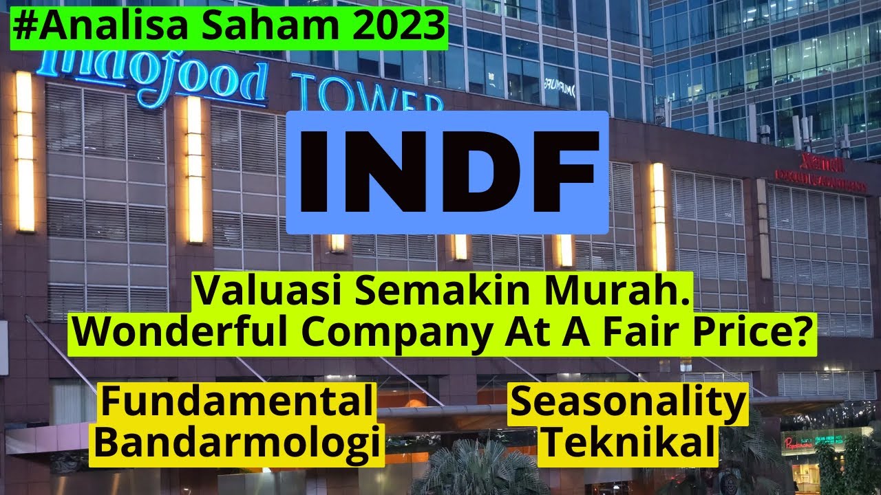 Analisa Saham INDF. Valuasi Semakin Murah Karena Harga Tidak Bergerak ...