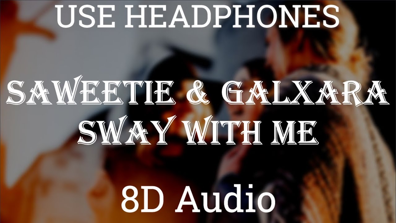 Saweetie & GALXARA - Sway With Me | 8D Audio [USE HEADPHONES] - YouTube