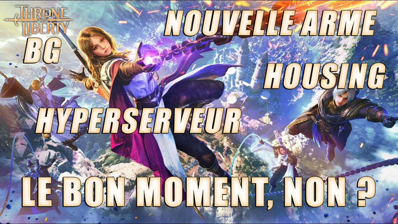 Let's GO Throne And Liberty : HYPERSERVEUR, GROSSE MAJ, ORBE, BG ...