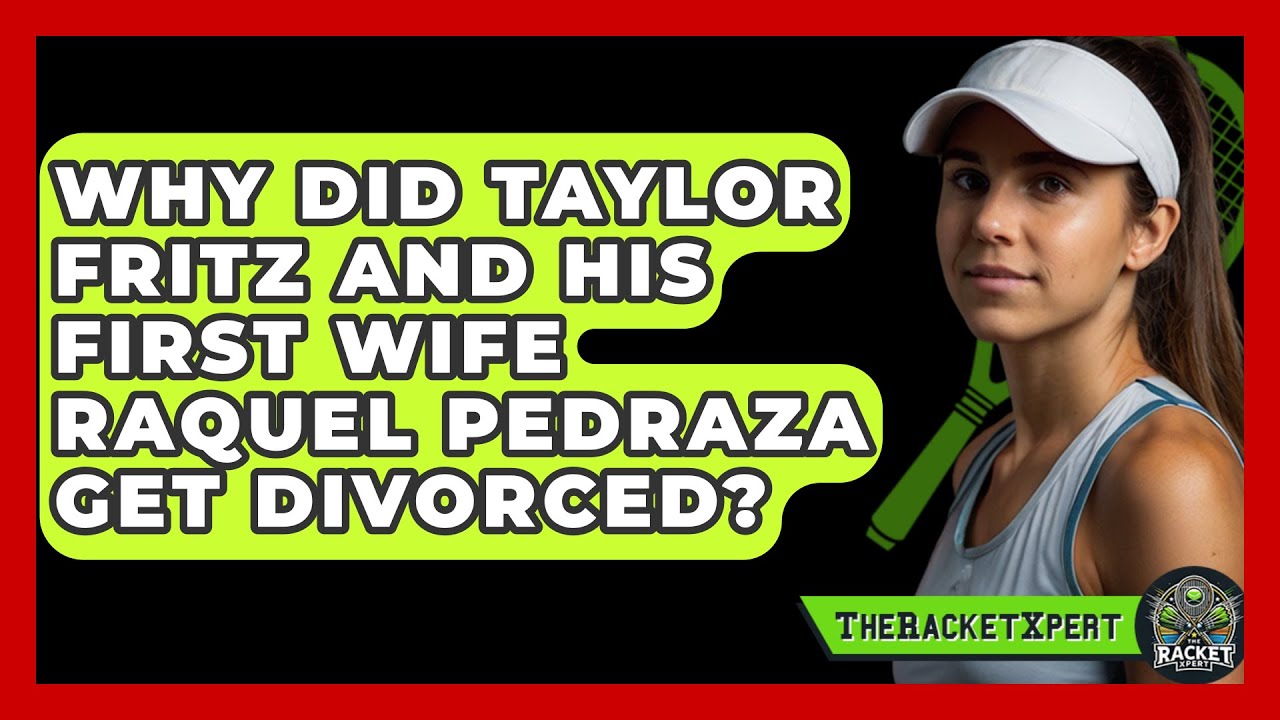 Why Did Taylor Fritz and His First Wife Raquel Pedraza Get Divorced ...