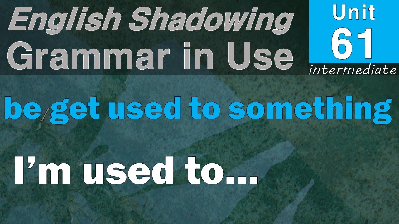 61 Be/get used to something(I’m used to...)_English Shadowing with ...